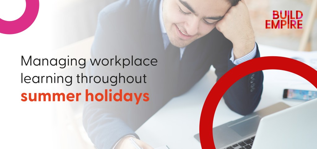 Managing workplace learning throughout summer holidays - BuildEmpire